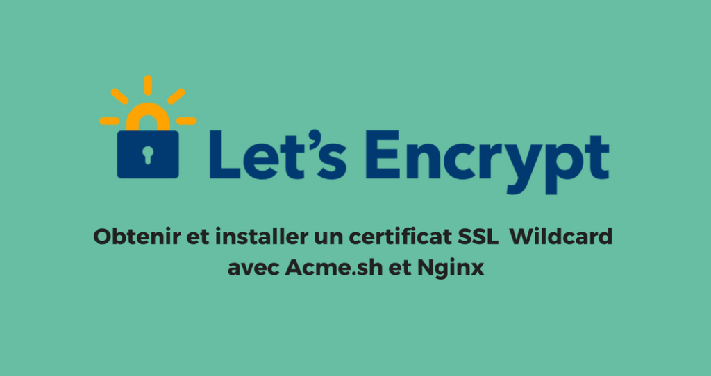 Obtenir et installer un certificat SSL Wildcard avec acme.sh et nginx